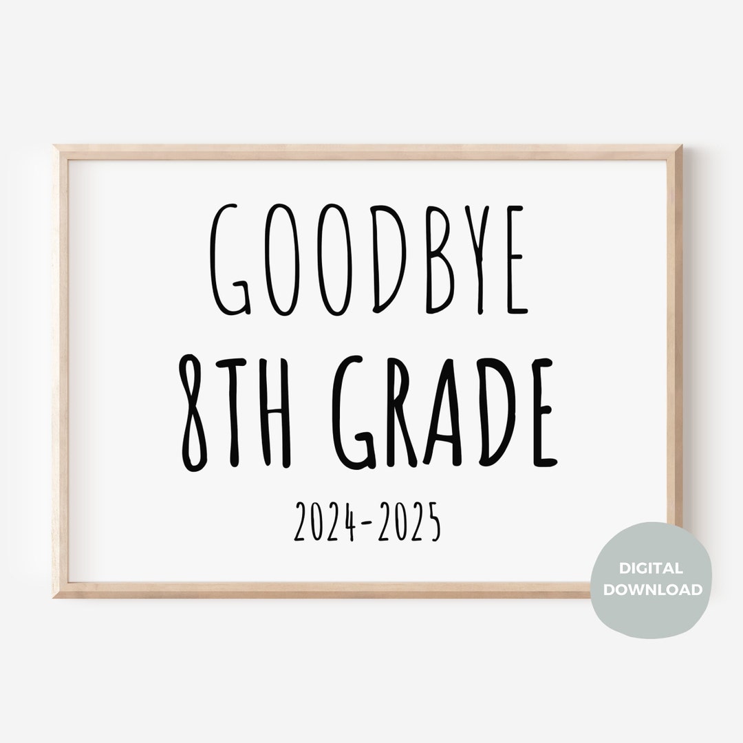 Goodbye 8th Grade Printable Sign, 8x10 Inch, A4, Last Day of Eighth ...