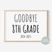 Goodbye 8th Grade Printable Sign, 8x10 Inch, A4, Last Day of Eighth ...