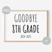 Goodbye 8th Grade Printable Sign, 8x10 Inch, A4, Last Day of Eighth ...