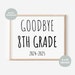 Goodbye 8th Grade Printable Sign, 8x10 Inch, A4, Last Day of Eighth ...