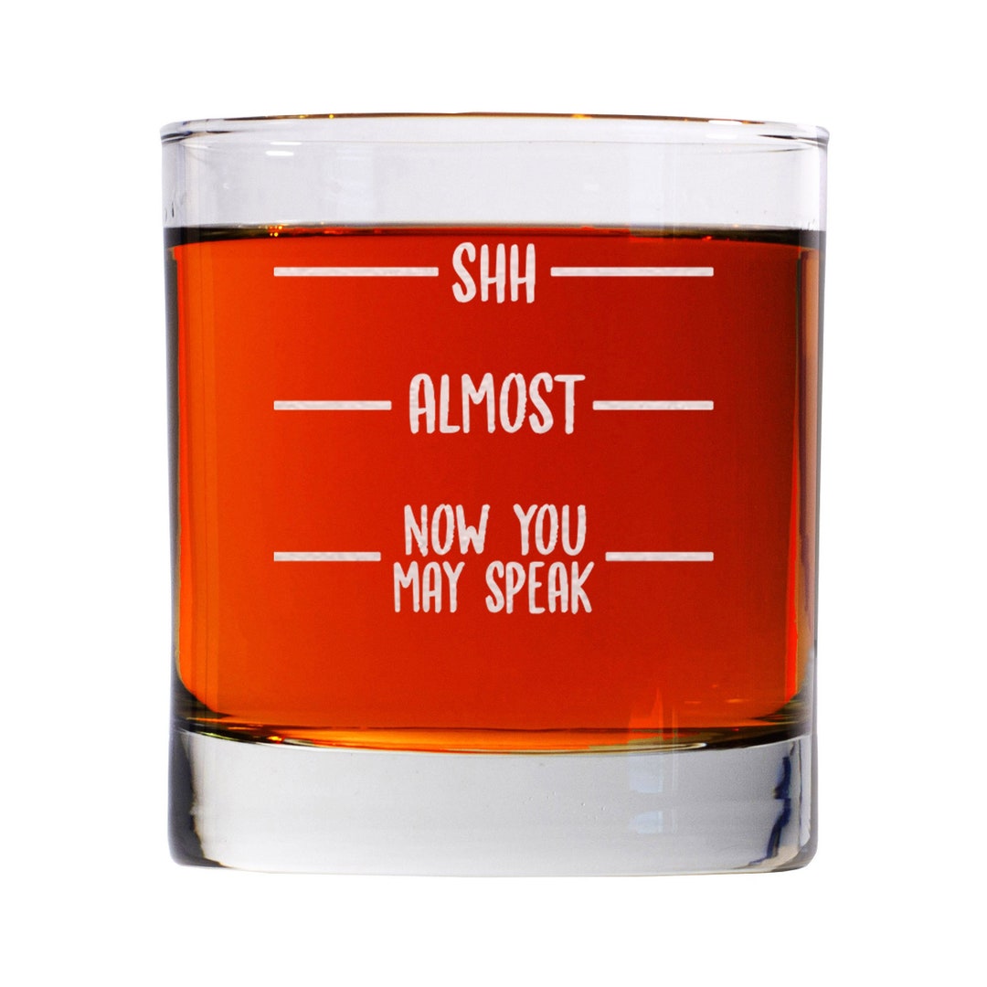 Shh Almost Now You May Speak 11oz Engraved Whiskey Glass Party ...