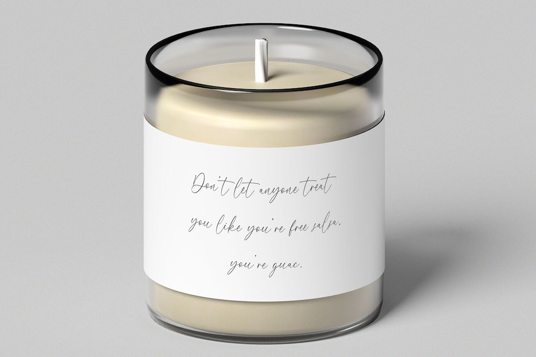 Dont Let Anyone Treat You Like Youre Free Salsa Youre Guac Candle