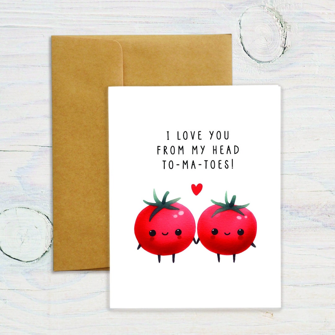 I Love You From My Head To-ma-toes , Funny Valentines Card, Valentine's ...