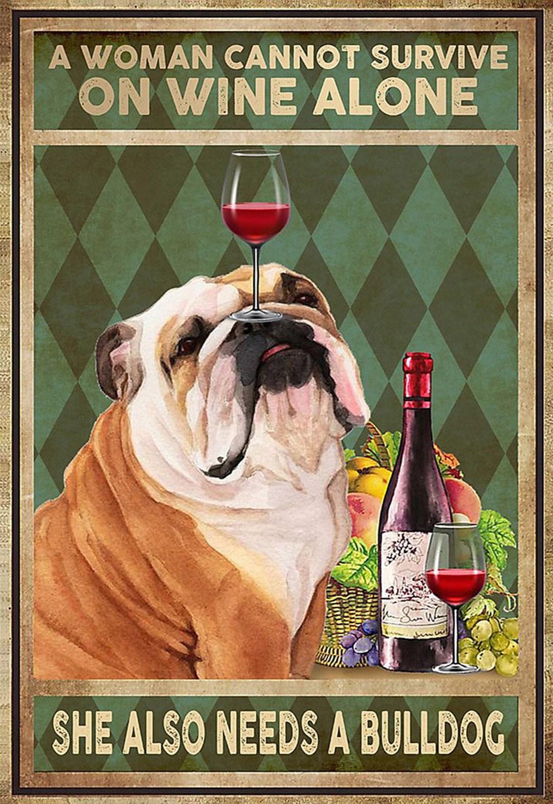 A Woman Cannot Survive on Wine Alone She Also Needs A Bulldog Home ...