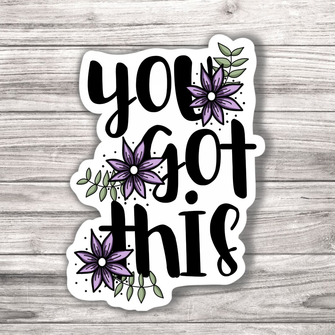 You Got This Laminated Vinyl Sticker - Etsy