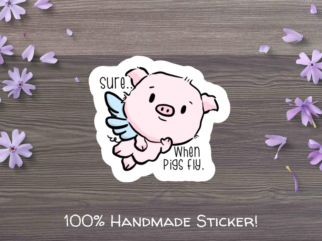 Sure, When Pigs Fly Water-resistant, Die-cut Vinyl Sticker, Flying Pig ...