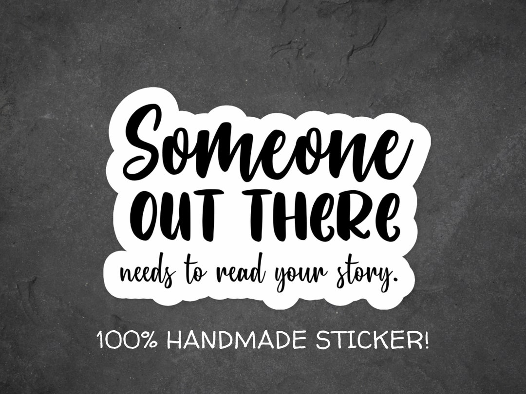 Someone Out There Needs to Read Your Story Book Lover Vinyl Sticker ...