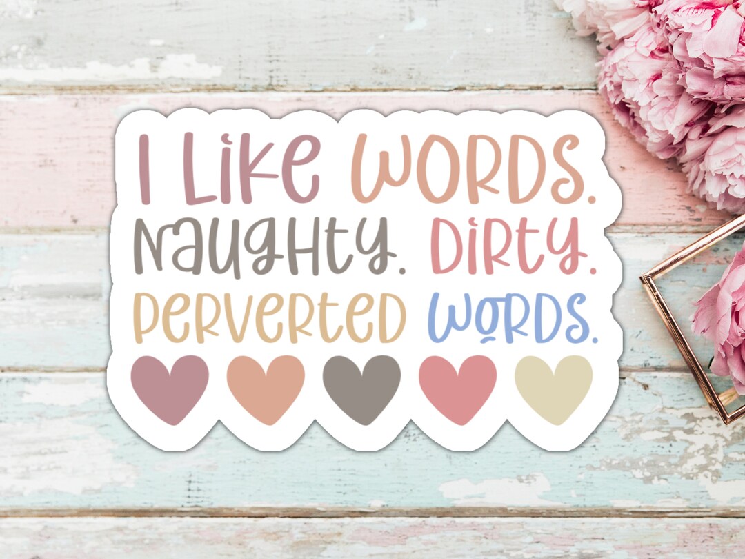 I Like Words. Naughty. Dirty. Perverted Words. Water-resistant Vinyl ...