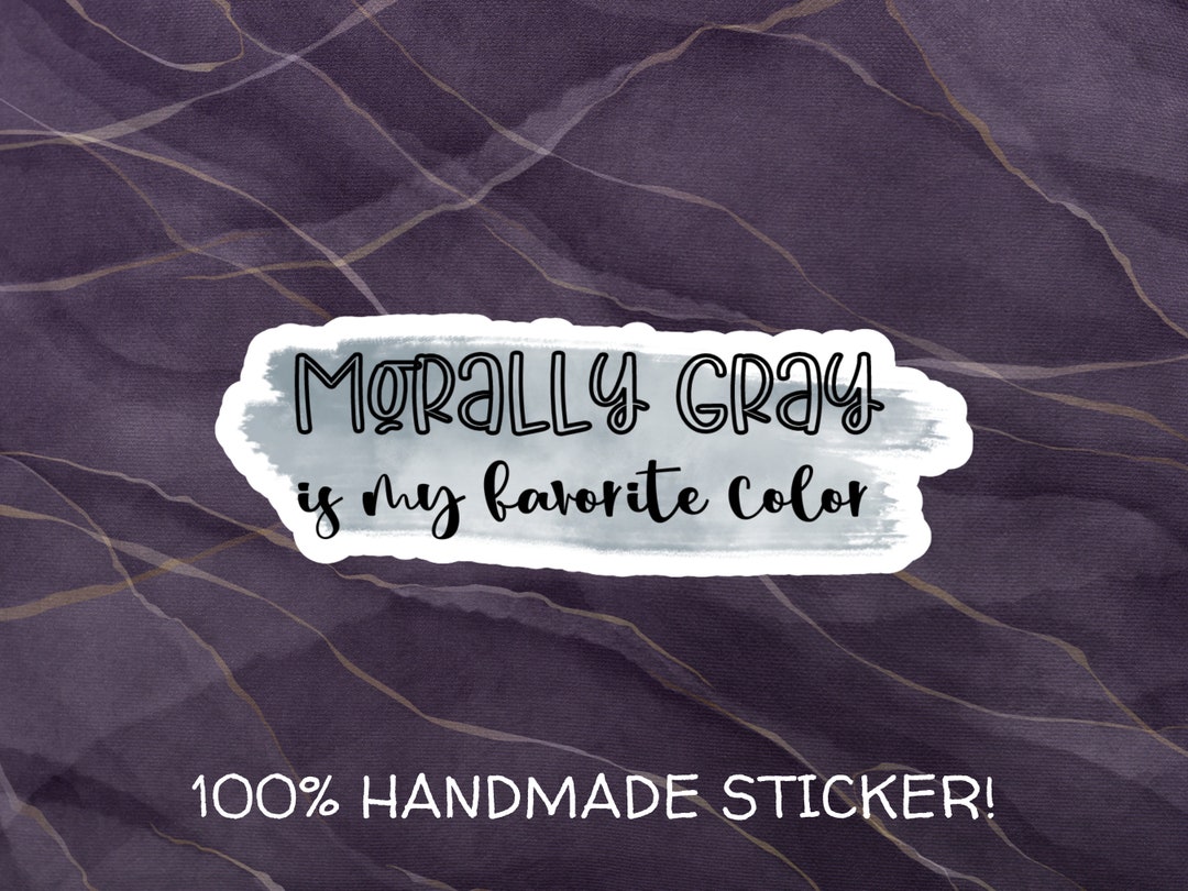 Morally Gray is My Favorite Color Vinyl Water-resistant Sticker, Morally Gray Character Sticker ...