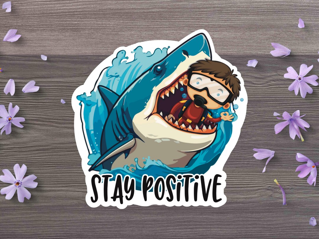 Stay Positive Sticker, Shark Attack Sticker, Funny Daily Encouragement ...