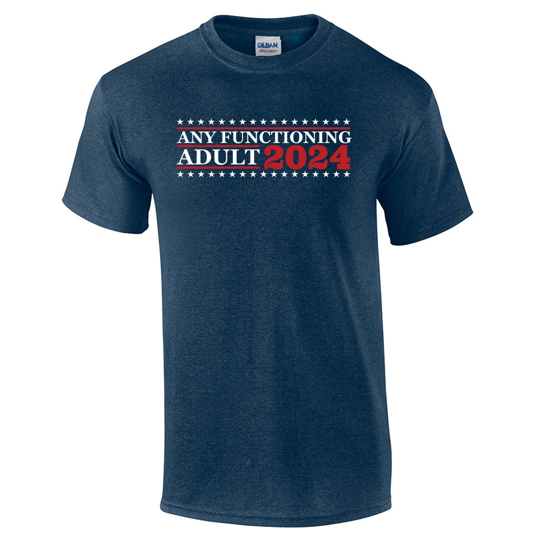 Any Functioning Adult 2024 Funny Campaign Election President Democrats ...