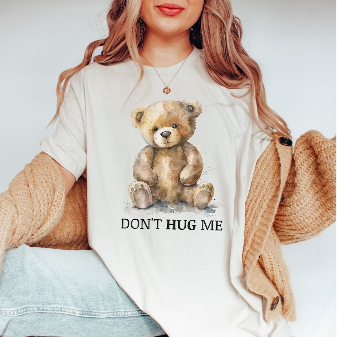 Teddy Bear Sweatshirt, Teddy Bear Shirt, Don't Hug Me Sweatshirt ...