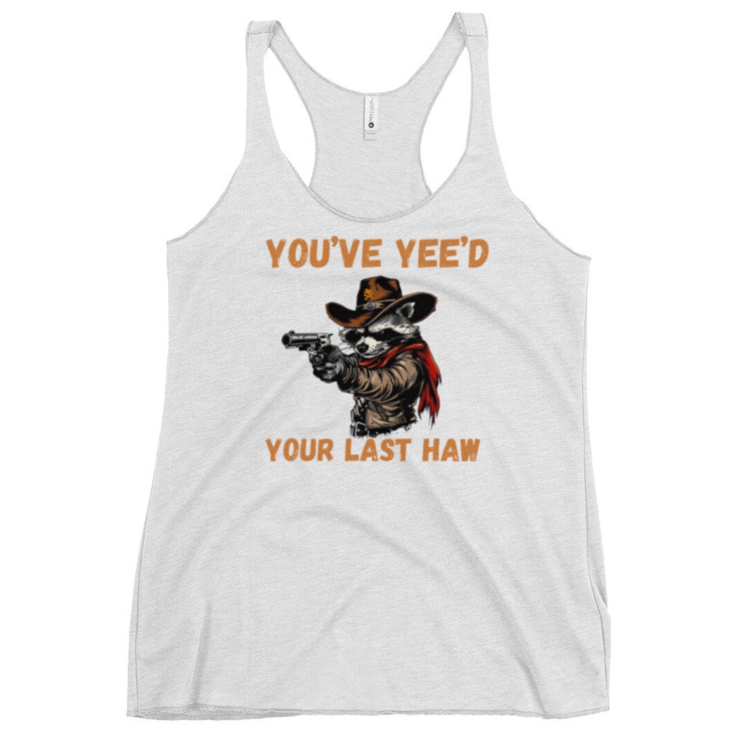 You've Yee'd Your Last Haw - Texas Themed - Women's Racerback Tank - Etsy