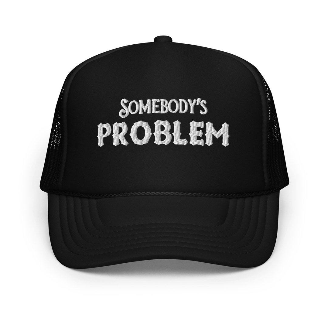 Somebody's Problem Embroidered Country Trucker Hat - Etsy
