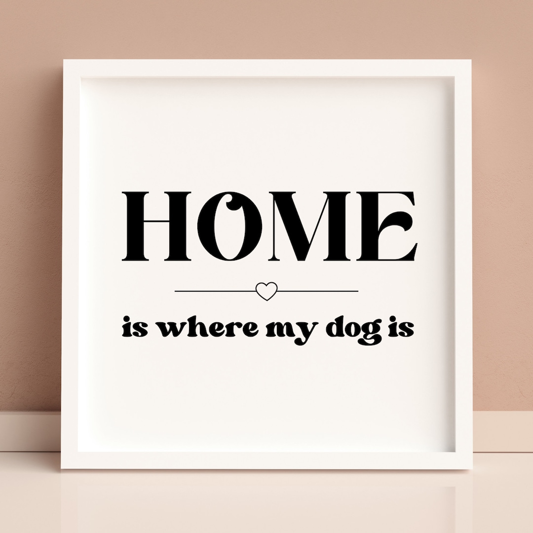 Home is Where My Dog is | Printable Poster | Instant Digital Download ...