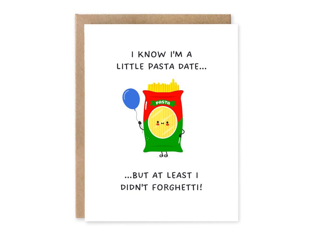 I Know Im a Little Pasta Date, Food Pun Greeting Card, Late Birthday ...