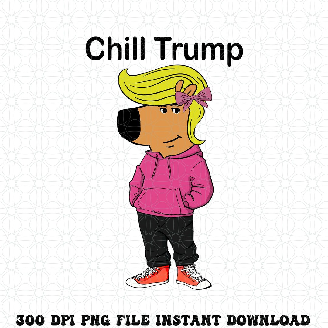 Chill Trump Chill Girl Png, MAGA 2024 Election, Trump Won Again Png ...