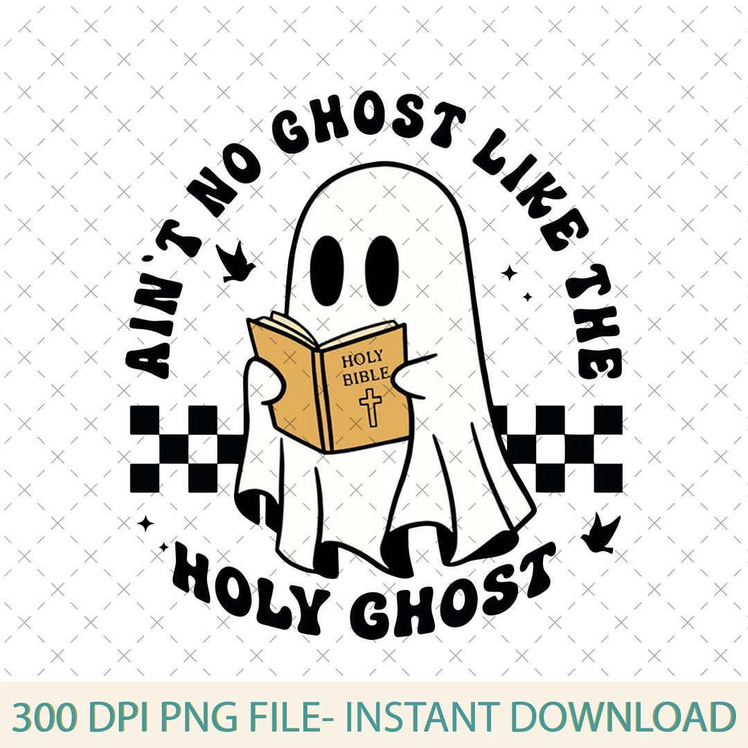 Ain't No Ghost Like the Holy Ghost Halloween PNG, Ghost Teacher Png ...
