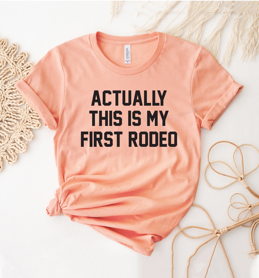 Actually, This is My First Rodeo T-shirt, Country Shirt, Western Top ...
