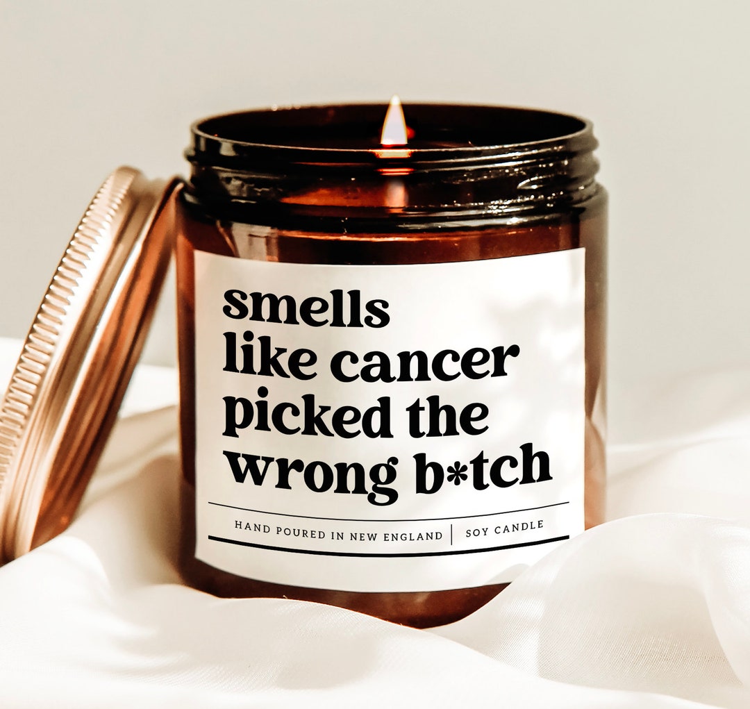 Smells Like Cancer Picked the Wrong Bitch Candle, Cancer Survivor ...
