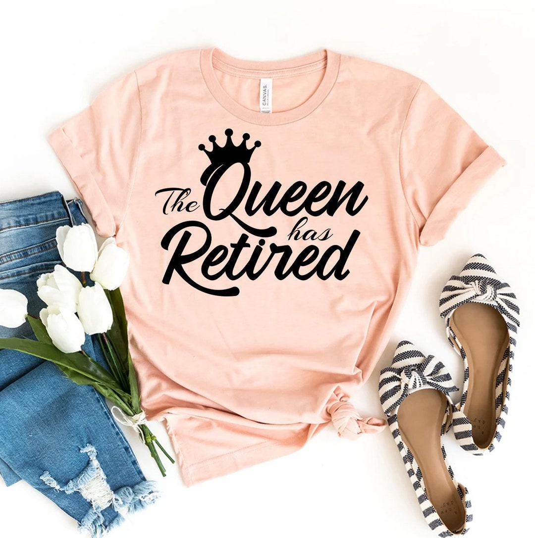 The Queen Has Retired T-shirt, Retirement Shirt, 2022 Retired Top ...