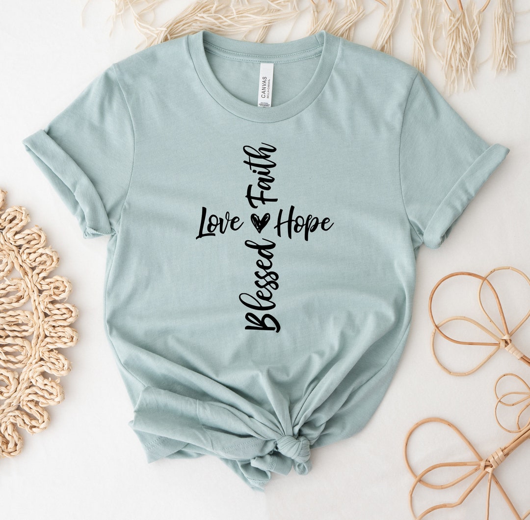 Faith Love Hope Blessed T-shirt, Christian Shirt, Faith Cross Tee ...