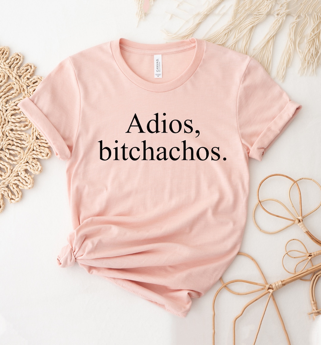 Adios Bitchachos T-shirt, Feminism Shirt, Mexican Girl Top, Fiesta ...