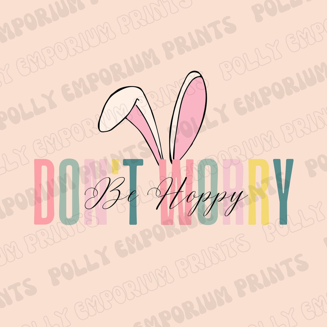 Don't Worry Be Hoppy Png, Easter Sublimation Design, Bunny Rabbit, Kids ...