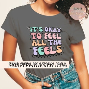 It's Okay to Feel All the Feels Png, Mental Health Sublimation Design ...