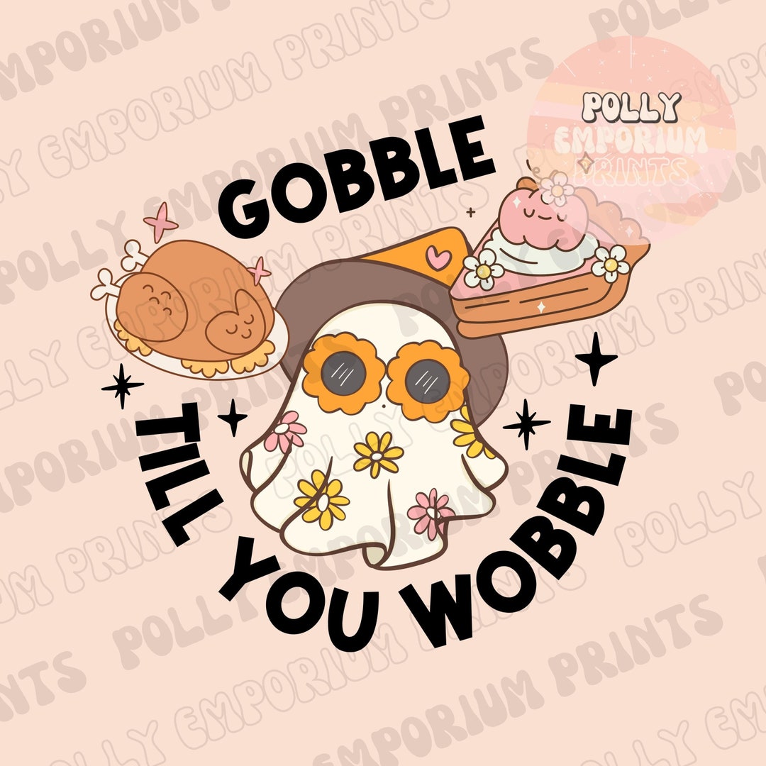 Thanksgiving Png, Gobble Till You Wobble Png, Ghost Png, Boho Png, Floral Png, Fall Png, Turkey ...