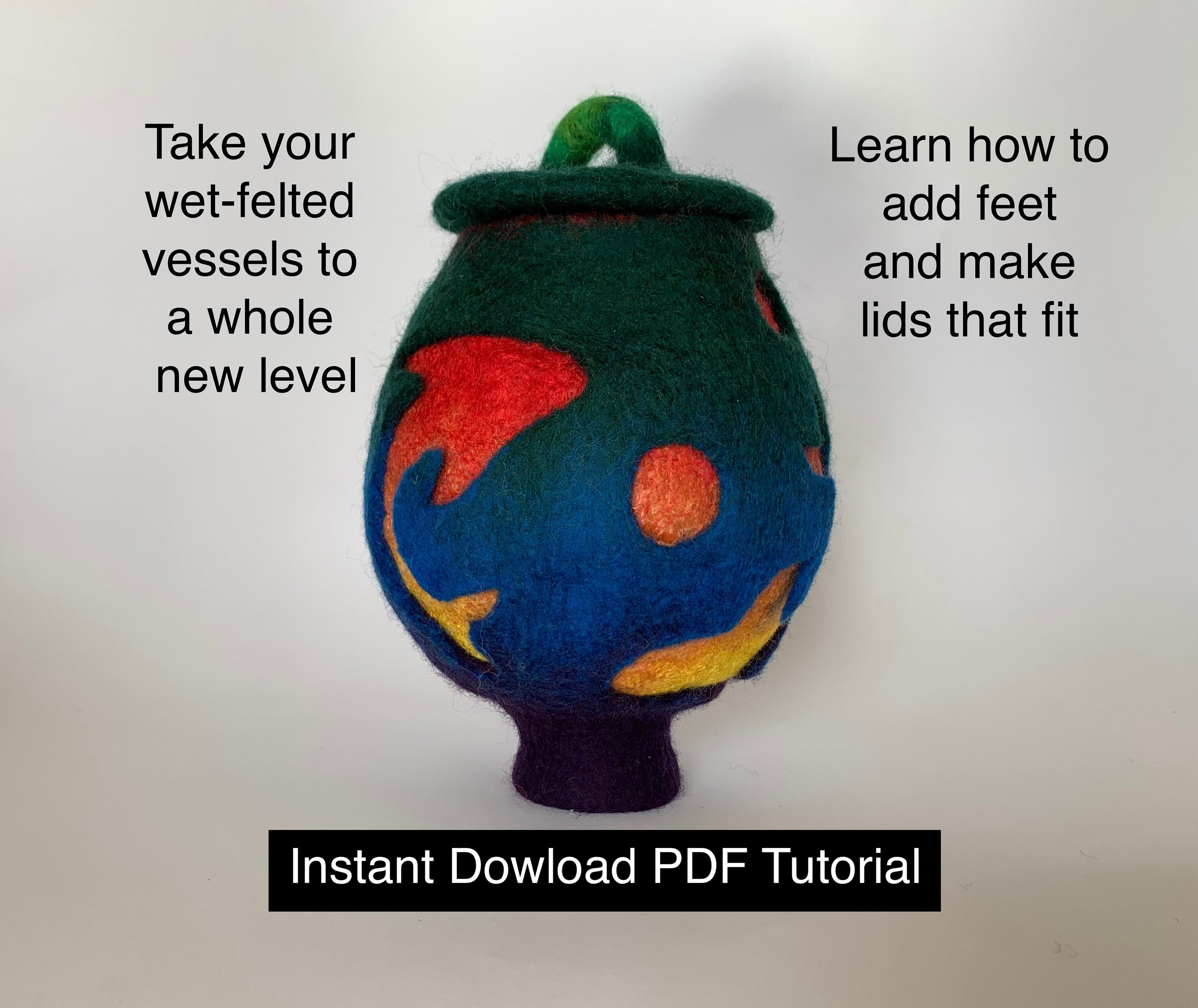 How to Make Felted Vessels With Lids and Feet - Instant Download PDF ...