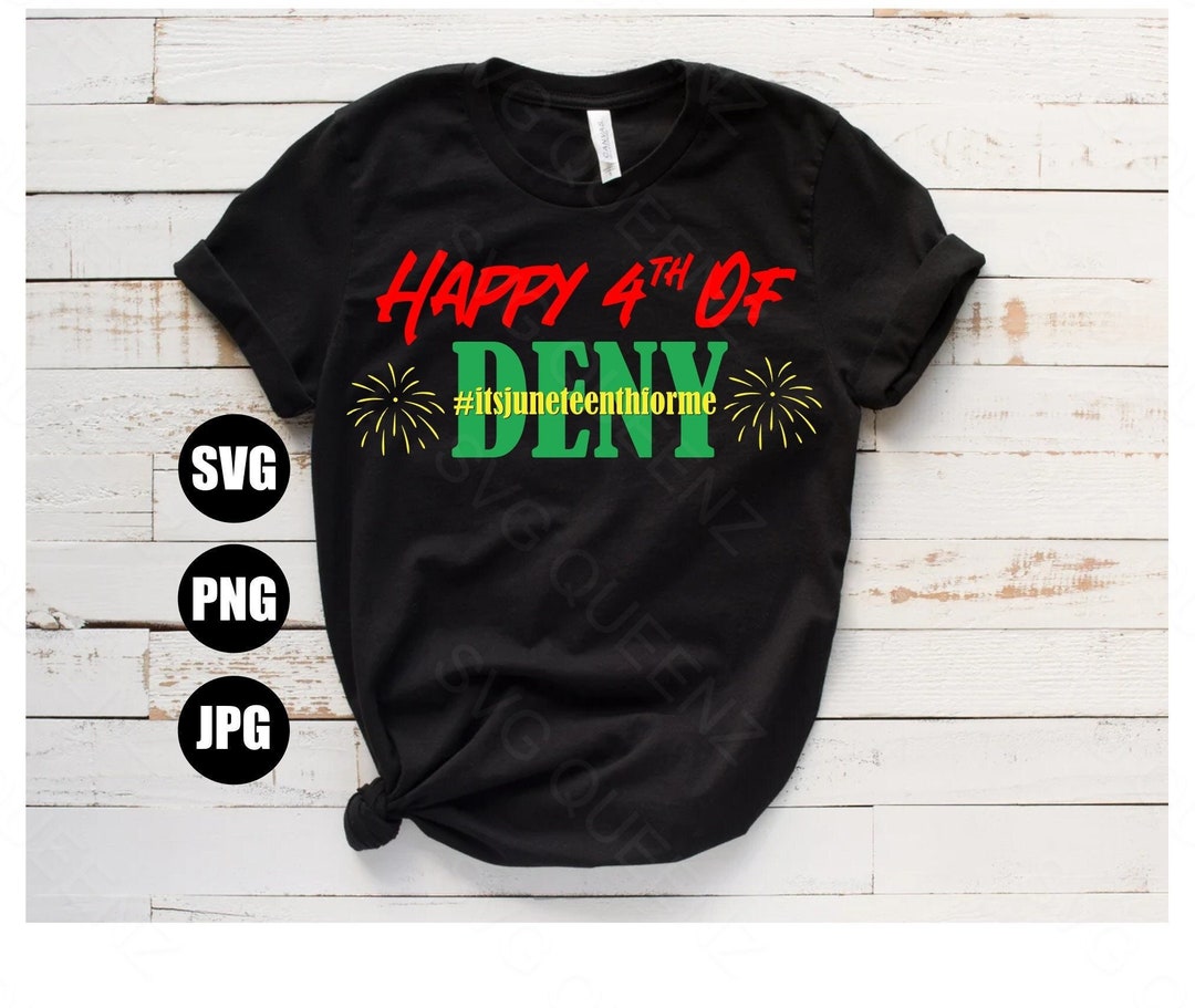 Happy 4th of Deny Svg, 4th of July Svg, Juneteenth Svg, Juneteenth Png ...
