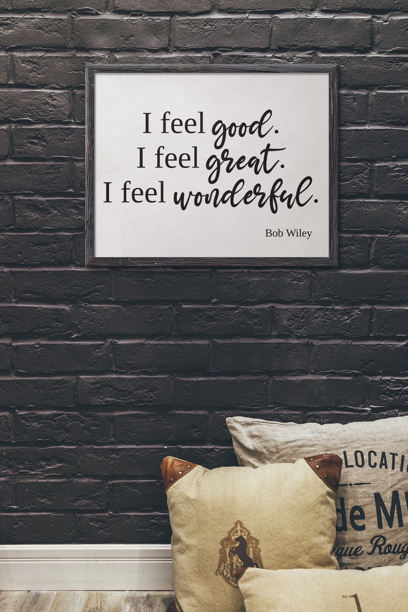 What About Bob? Quote Art Print - "i Feel Good, I Feel Great, I Feel ...