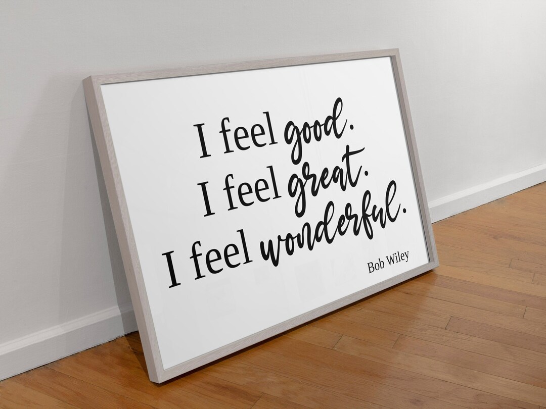What About Bob? Quote Art Print - "i Feel Good, I Feel Great, I Feel ...