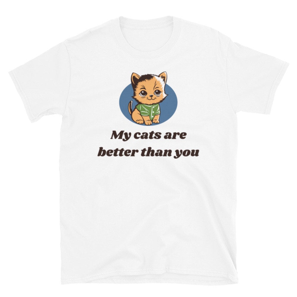 My Cats Are Better Than You, Cat Lover, Cat Mom, Cat Dad, Cat Lover ...
