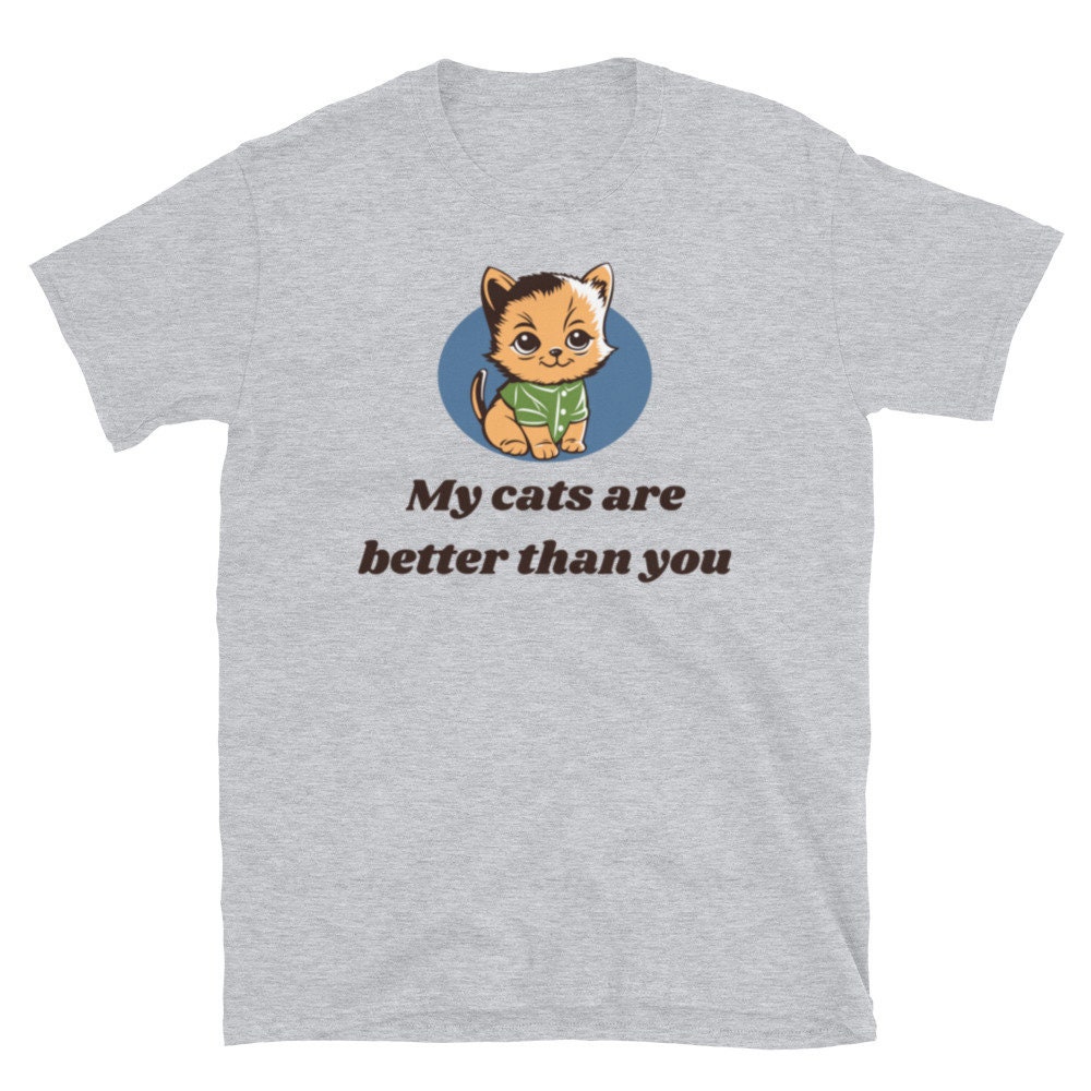 My Cats Are Better Than You, Cat Lover, Cat Mom, Cat Dad, Cat Lover ...