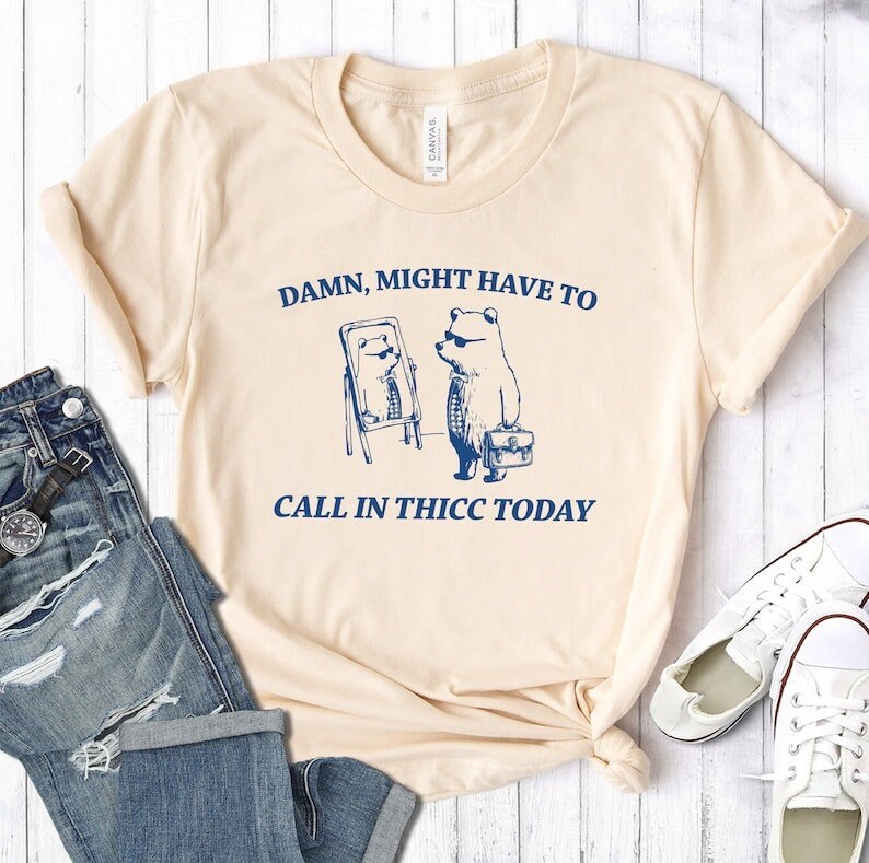 Might Have to Call in Thicc Today, Unisex T Shirt, Funny T Shirt, Meme ...