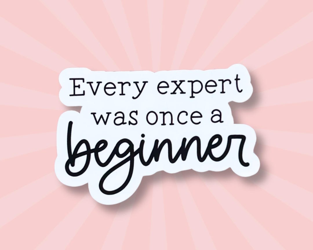Every Expert Was Once A Beginner Sticker Positive Affirmation Water ...