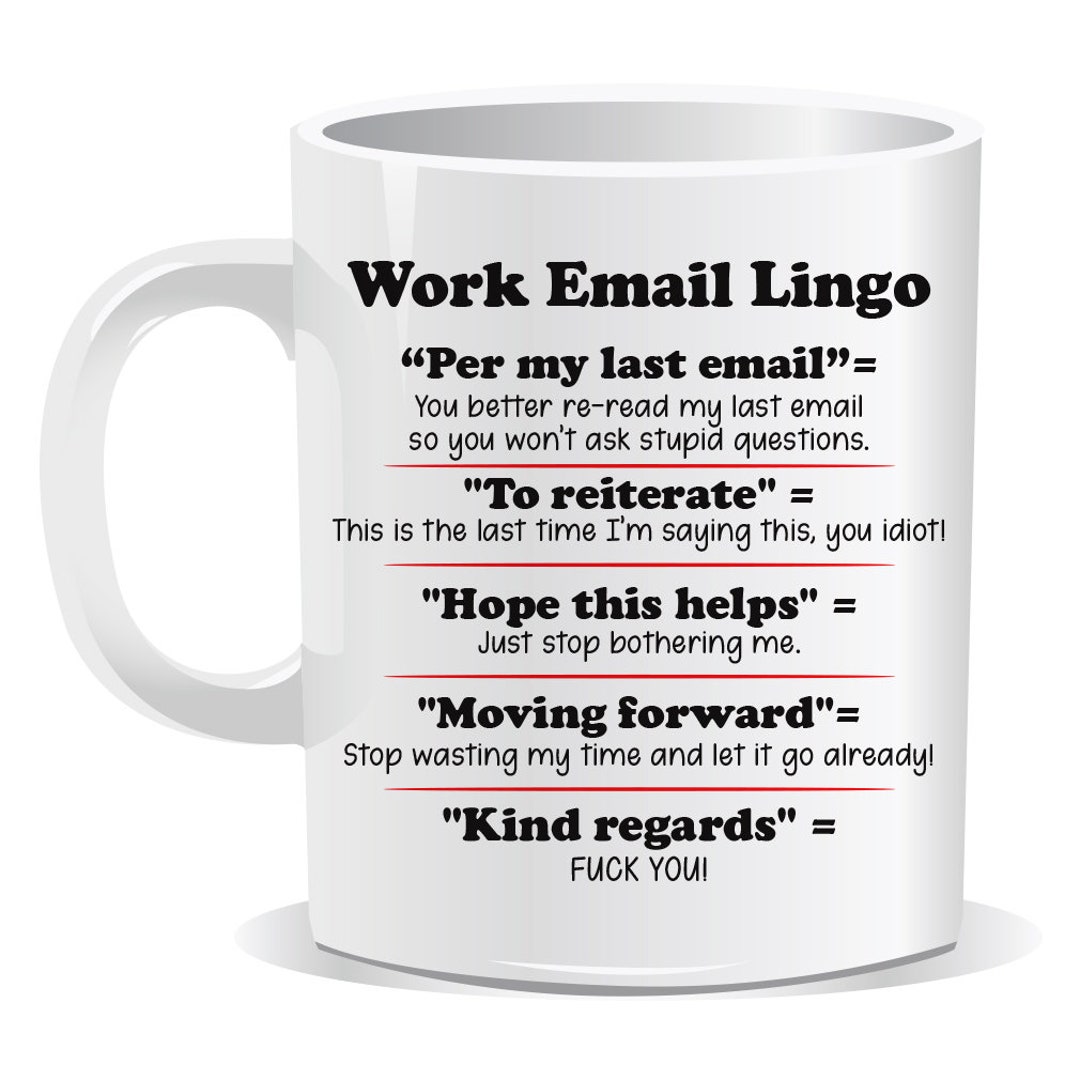 Work Email Lingo per My Last Email You Better Re Read My Last Mug ...