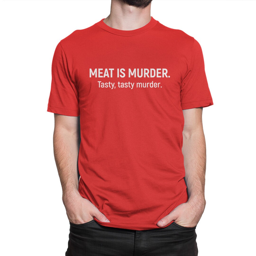 Meat is Murder Tasty Tasty Murder Funny T-shirt, Men's and Women's ...