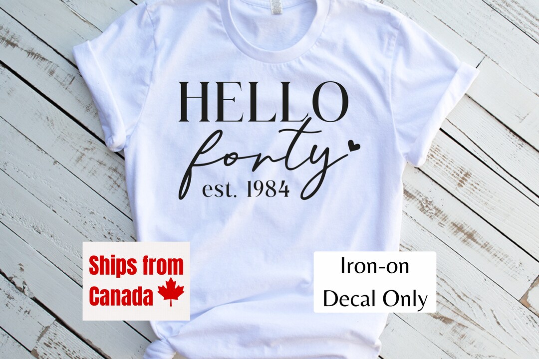Hello 40 Decal, 40th Birthday Shirt, Iron-on Decal, Sweater Decal, T ...