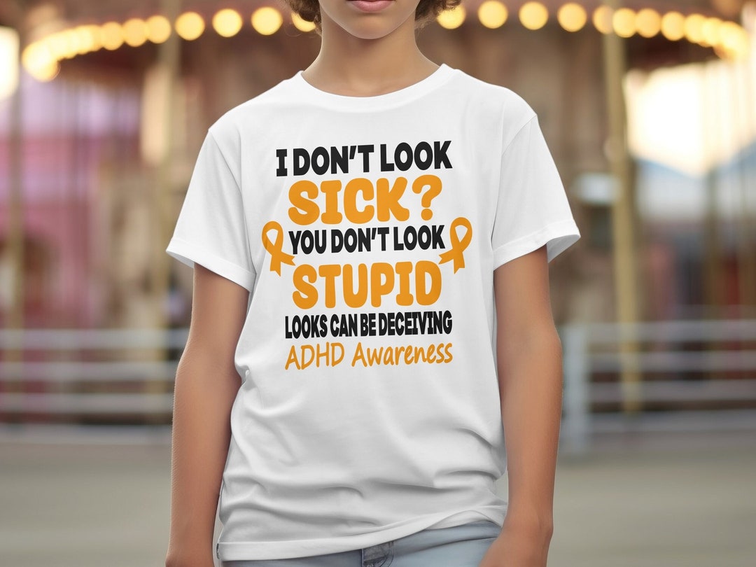 ADHD Awareness Svg Png, I Don't Look Sick You Don't Look Stupid ADHD ...