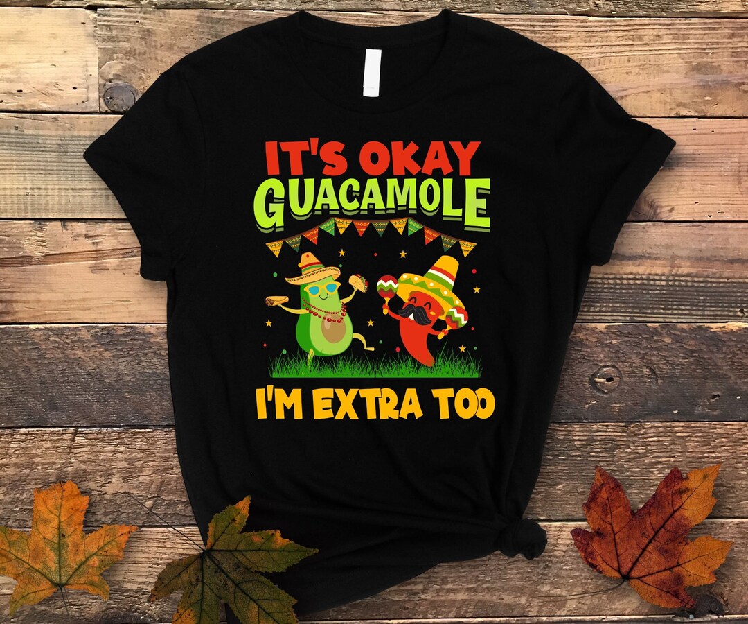 It's Okay Guacamole I'm Extra Too Png Svg, Fiesta Png, Fiesta Party Svg ...