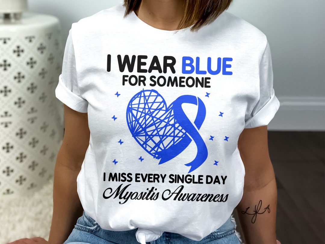 I Wear Blue for Someone I Miss Every Single Day Myositis Awareness Png ...