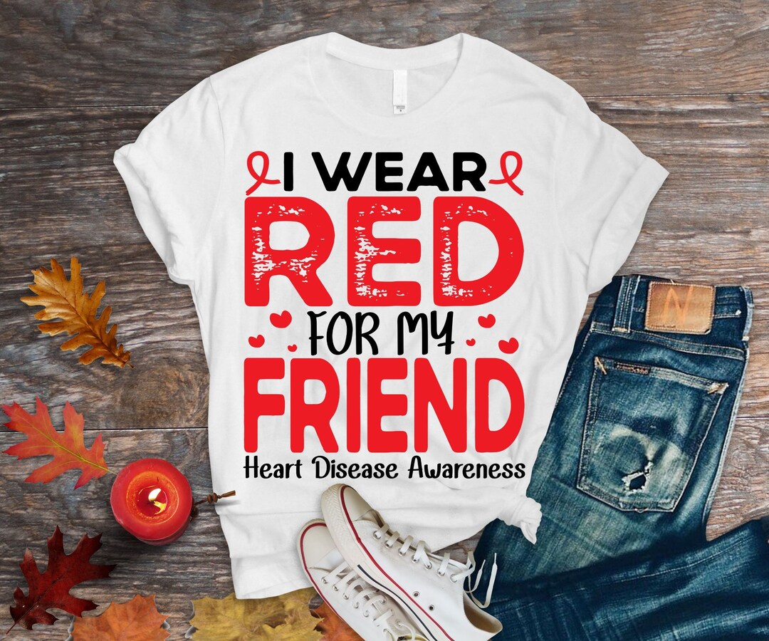 Heart Disease Awareness Svg Png, I Wear Red for My FRIEND Svg, Red ...