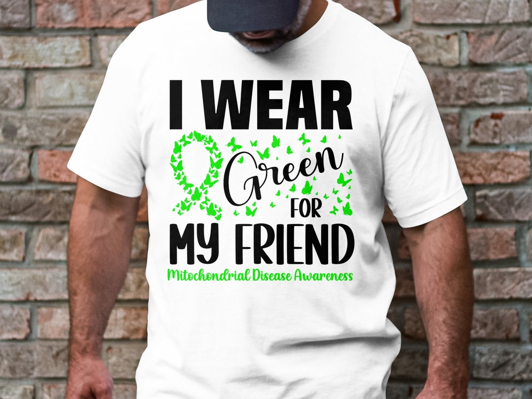 Mitochondrial Disease Awareness Svg Png, I Wear Green for My Friend Svg ...