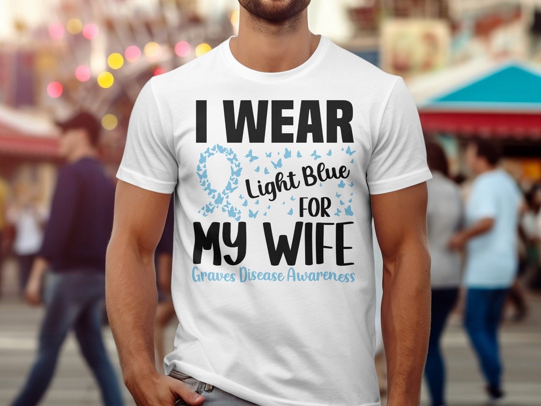 Graves Disease Awareness Svg Png, I Wear Light Blue for My Wife Svg Png ...