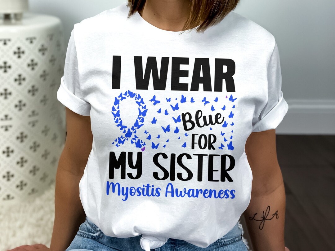I Wear Blue for My Sister Svg Png, Myositis Awareness Svg Png, Blue ...