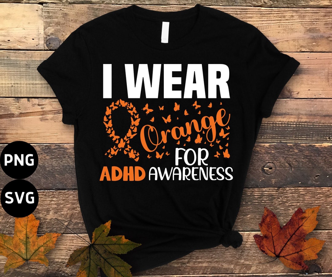 ADHD Awareness Svg Png, I Wear Orange for ADHD Awareness Svg, Orange ...