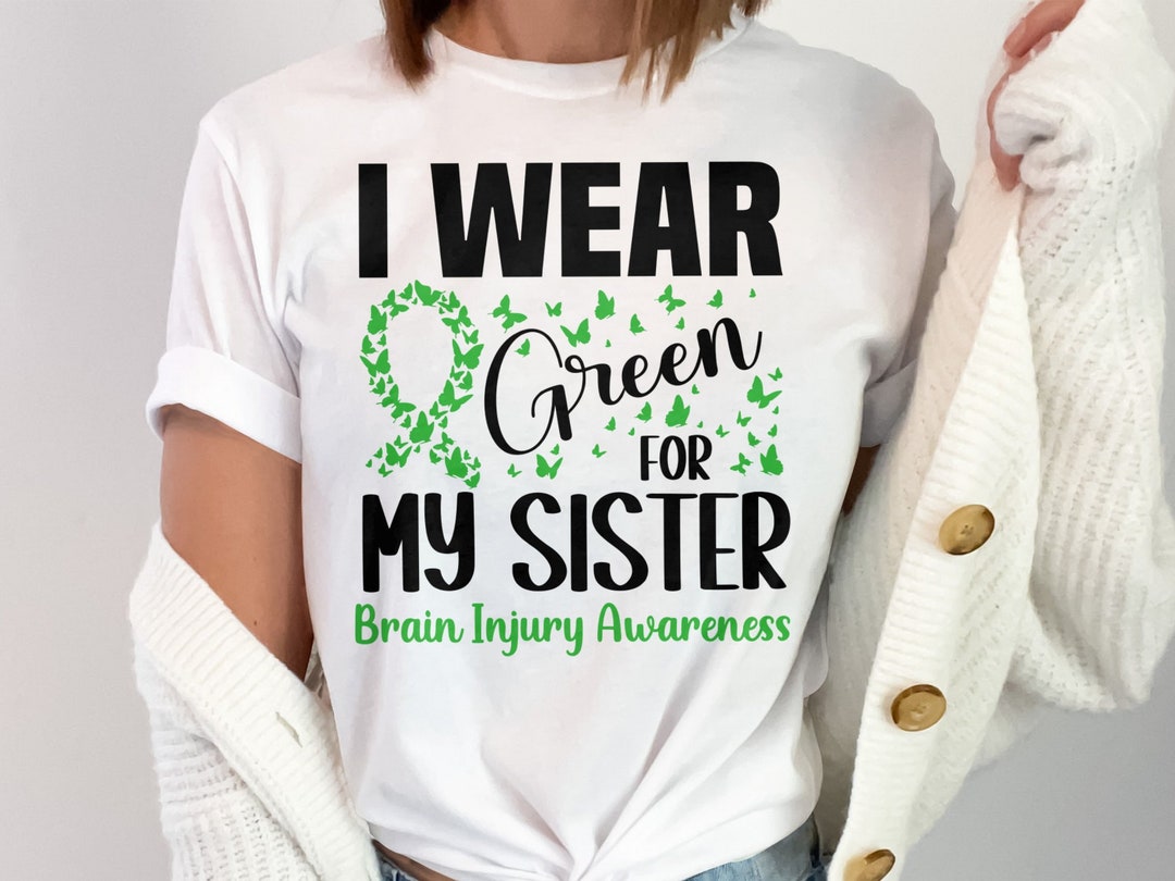 Brain Injury Awareness Svg Png, I Wear Green for My Sister Svg, Green ...